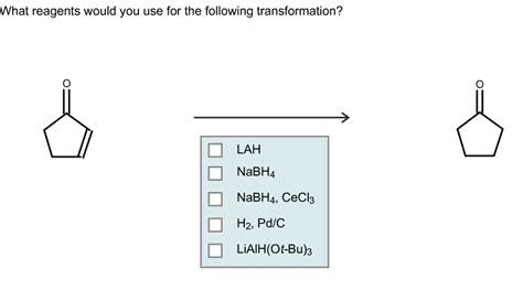 SOLVED What Reagents Would You Use For The Following Transformation