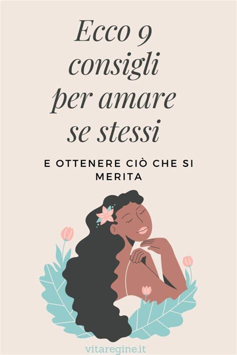 Ecco 9 Consigli Per Amare Se Stessi E Ottenere Ciò Che Si Merita La