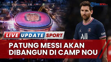 Barcelona Bakal Bangun Patung Lionel Messi Di Camp Nou Hormati Legenda