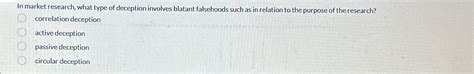 Solved In Market Research What Type Of Deception Involves