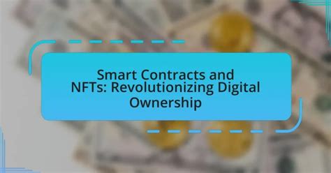 Smart Contracts And Nfts Revolutionizing Digital Ownership