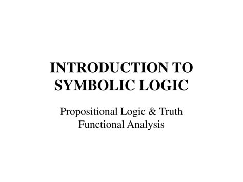 PPT Introduction To Symbolic Logic Propositional Logic Truth Functionality PowerPoint