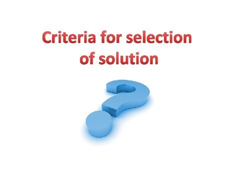 Criteria For Selection Of Solution What Is It
