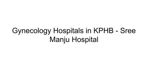 Ppt Gynecology Hospitals In Kphb Sree Manju Hospital Powerpoint