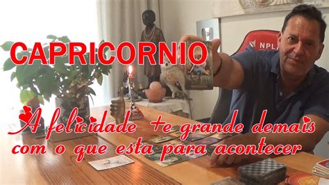 CAPRICORNIO A felicidade é grande demais o que esta para