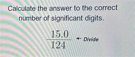 solved calculate the answer to the correct number of significant
