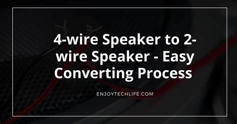 How To Converting 4 Wire Speaker To 2 Wire Speaker Enjoytechlife