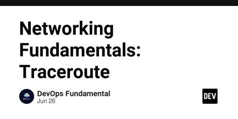 Networking Fundamentals Traceroute Dev Community