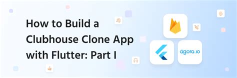 How To Build A Clubhouse Clone App On Flutter With Agora And Firebase