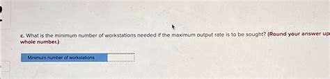 Solved C ﻿what Is The Minimum Number Of Workstations Needed