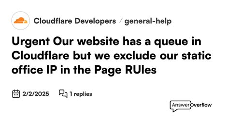 Urgent Our Website Has A Queue In Cloudflare But We Exclude Our Static Office Ip In The Page