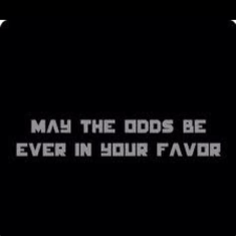 May The Odds Be Ever In Your Favor Hunger Games