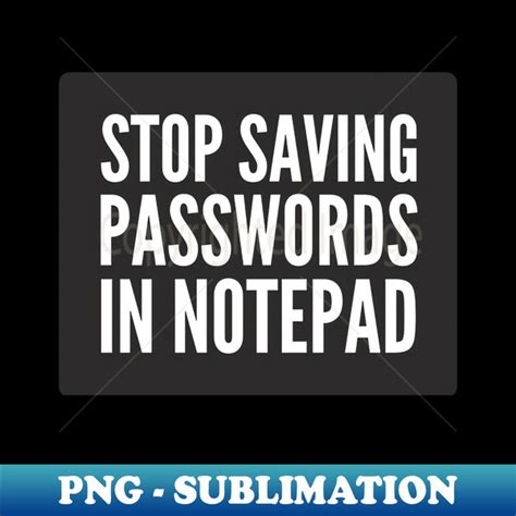 Cybersecurity Stop Saving Passwords In Notepad Black Backgro Inspire