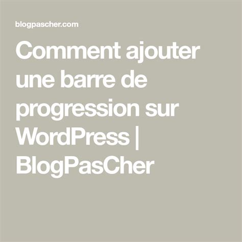 Comment Ajouter Une Barre De Progression Sur Wordpress Blogpascher