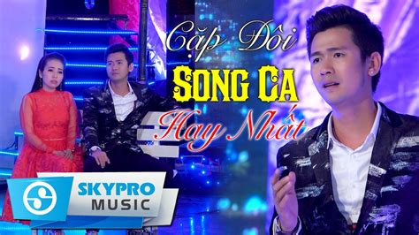 Tuyệt Đỉnh Song Ca Mới Nhất 2021 Những Cặp Đôi Bolero Ăn Ý Hay Nhất