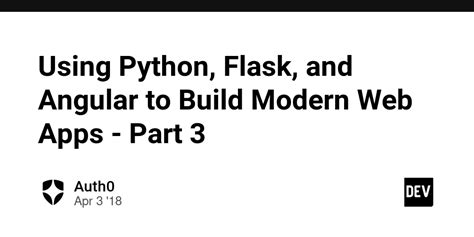 Using Python Flask And Angular To Build Modern Web Apps Part 3