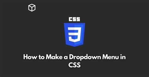 How To Make A Dropdown Menu In Css Programming Cube