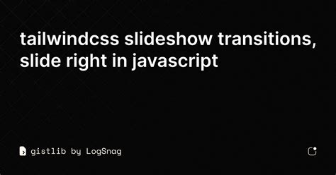 Gistlib Tailwindcss Slideshow Transitions Slide Right In Javascript