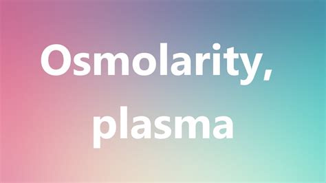 Osmolarity Plasma Medical Meaning And Pronunciation YouTube