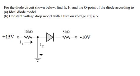Solved For the diode circuit shown below, find I1,I2, and | Chegg.com