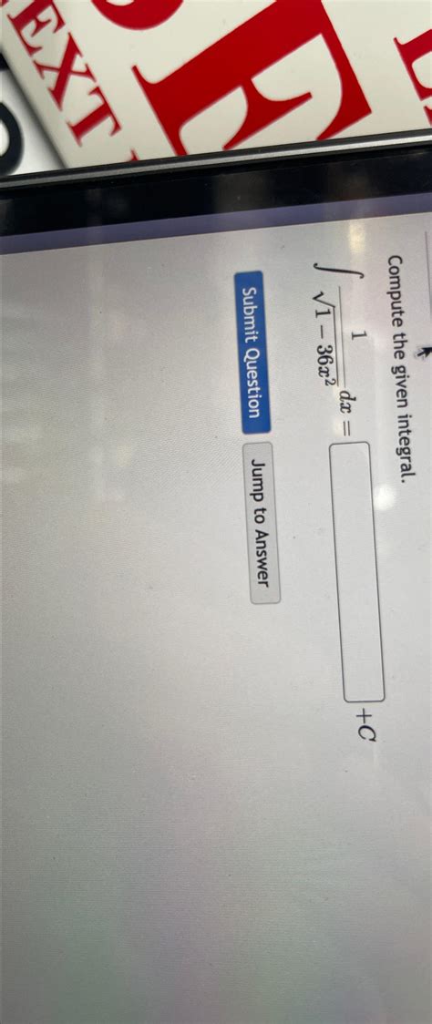 Solved Compute The Given Integral∫﻿﻿11 36x22dx