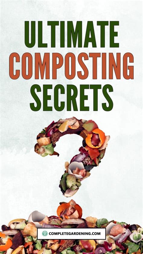 Composting Secrets The Ultimate Guide To Perfecting Your Pile Complete Gardening