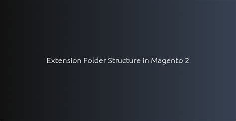 Extension Folder Structure In Magento 2 • Devhooks