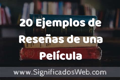 20 Ejemplos De Reseñas De Una Película ️ Tipos Definición Y Análisis