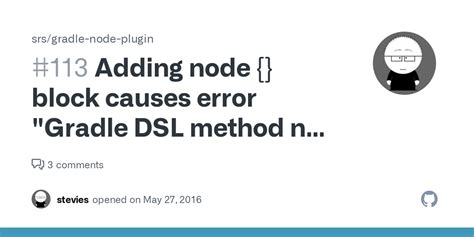 adding node {} block causes error gradle dsl method not found node