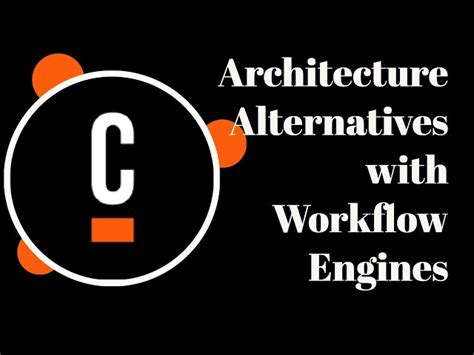 Architecture Alternatives With Workflow Engines