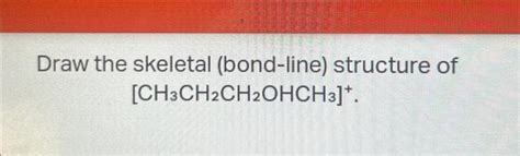 Solved Draw The Skeletal Bond Line Structure Of CH3CH