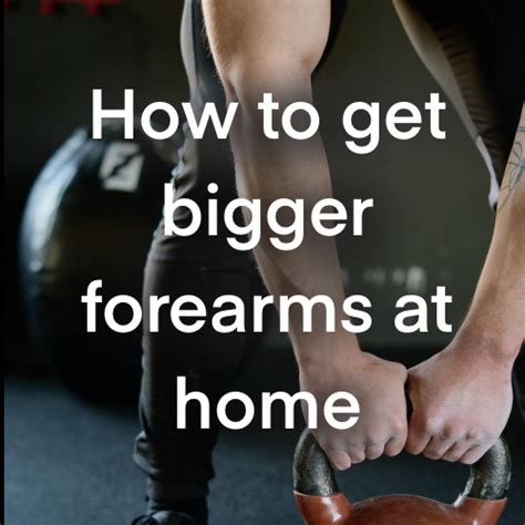 How To Get Bigger Forearms At Home Simple Ways Peck Me Out