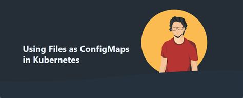 Using Files As ConfigMaps In Kubernetes