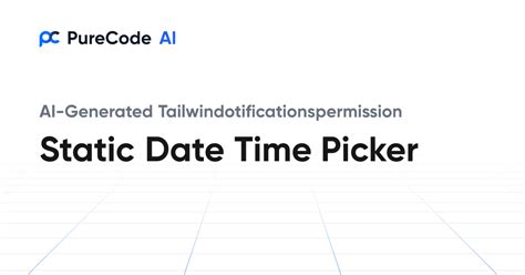 Build Great Tailwindotificationspermission Static Date Time Picker Components Faster Using Ai Tools
