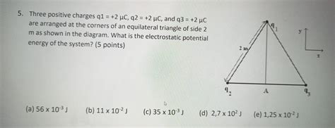 solved 5 three positive charges q1 2μc q2 2μc and