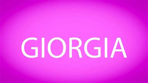 How To Pronounce Giorgia Youtube