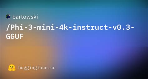 Bartowski Phi 3 Mini 4k Instruct V0 3 GGUF Hugging Face
