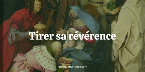 Tirer sa révérence définition et origine de lexpression