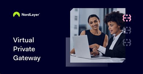 The Benefits Of A Virtual Private Gateway Nordlayer