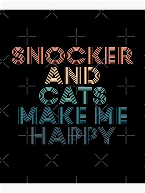 Snocker And Cats Make Me Happy T For Snocker And Cats Fans Poster