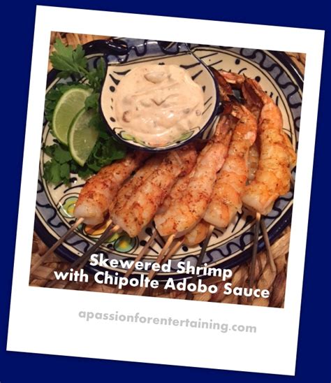 Skewered Shrimp With Chipolte Adobe Sauce · A Passion For Entertaining