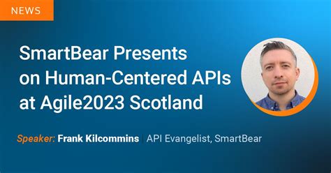 kevin dorsey on linkedin smartbear presents on human centered apis at