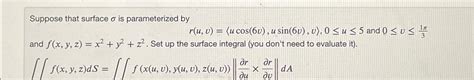 Solved Suppose That Surface Sigma Is Parameterized