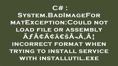 c system badimageformatexception could not load file or assembly ÃƒÂ¢Ã¢â€šÂ¬Ã‚Â¦ incorrect