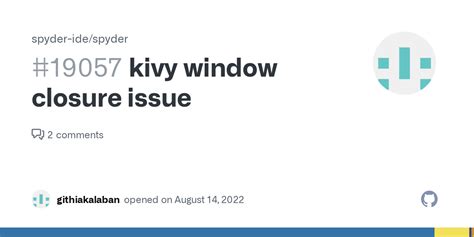 Kivy Window Closure Issue · Issue 19057 · Spyder Idespyder · Github