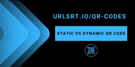 Static Vs Dynamic Qr Codes Which One Is Better Url Shortener Blog