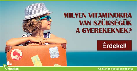 A Gyerekeknek Milyen Vitaminokra Van Szükségük Vitaking