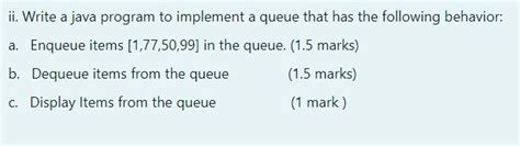 Solved Ii Write A Java Program To Implement A Queue That