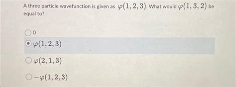 Solved A Three Particle Wavefunction Is Given As Chegg