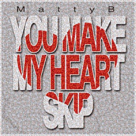 Official Weblog Of Mattybindo Lirik Lagu Mattyb You Make My Heart Skip